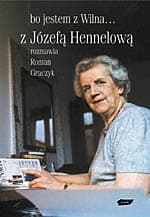 Bo jestem z Wilna… Z Józefą Hennelową rozmawia Roman Graczyk | (Książka ...