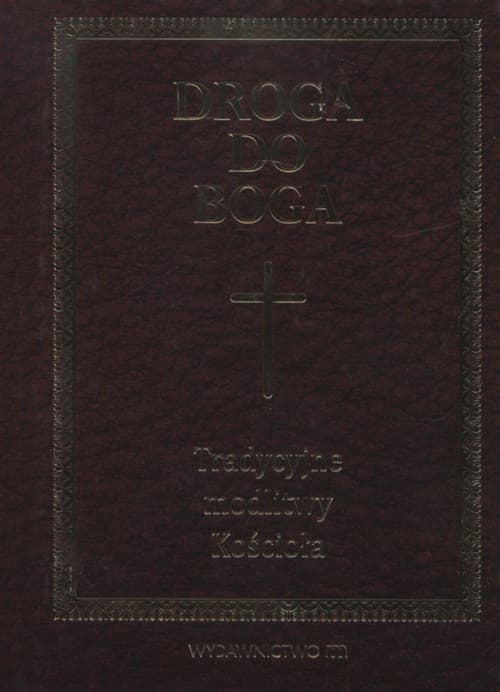 Droga do Boga Tradycyjne modlitwy kościoła | (Książka) - Księgarnia znak.com.pl