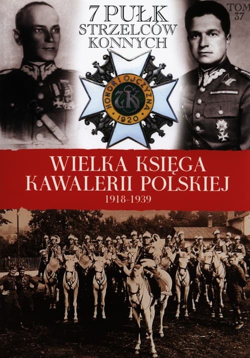 Wielka Księga Kawalerii Polskiej 1918-1939 Tom 37 7 Pułk Strzelców Konnych | (Książka ...