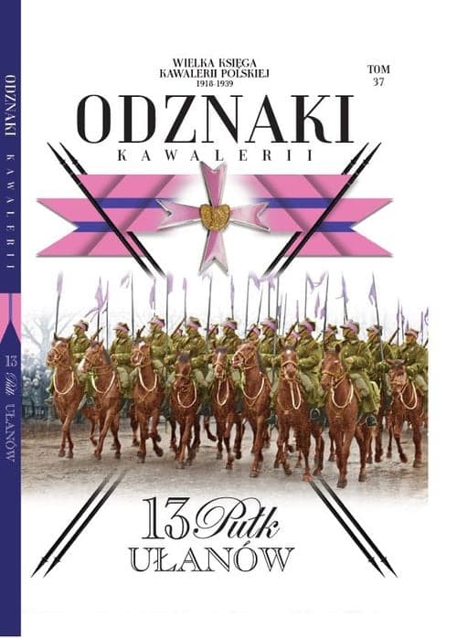 Wielka Księga Kawalerii Polskiej Odznaki Kawalerii Tom 37 13 Pułk ...